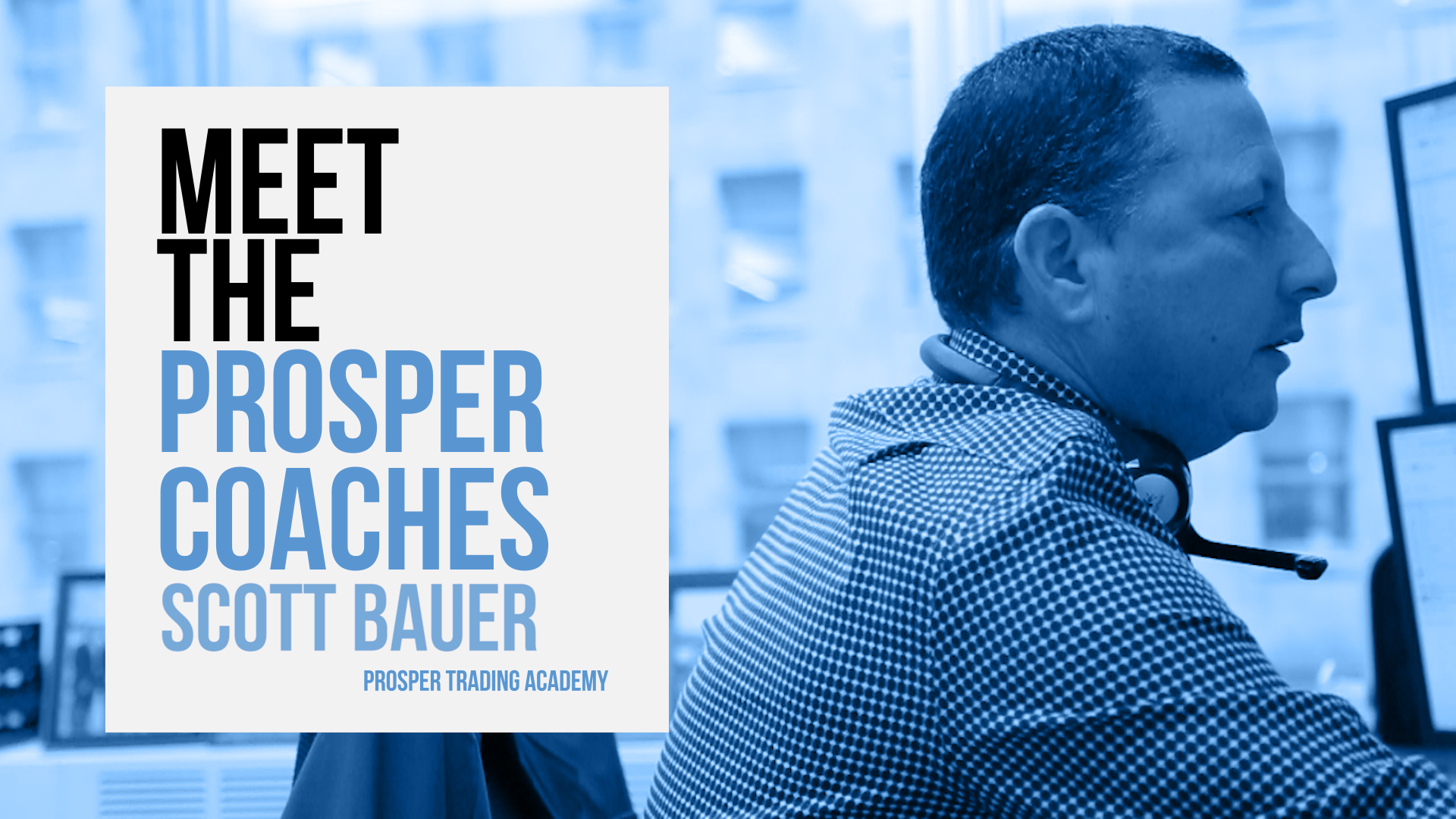 Get Some Valuable Insight From Our CEO Scott Bauer - Prosper Trading ...